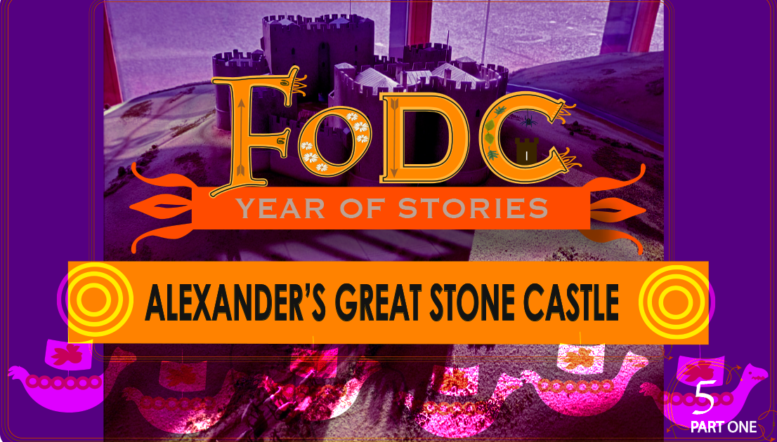Year of Stories Chapter 5 Part One: Alexander’s Great Stone Castle ...